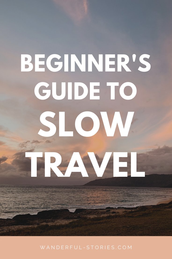 What is slow travel? Tips and benefits of slow travel - Wanderful Stories